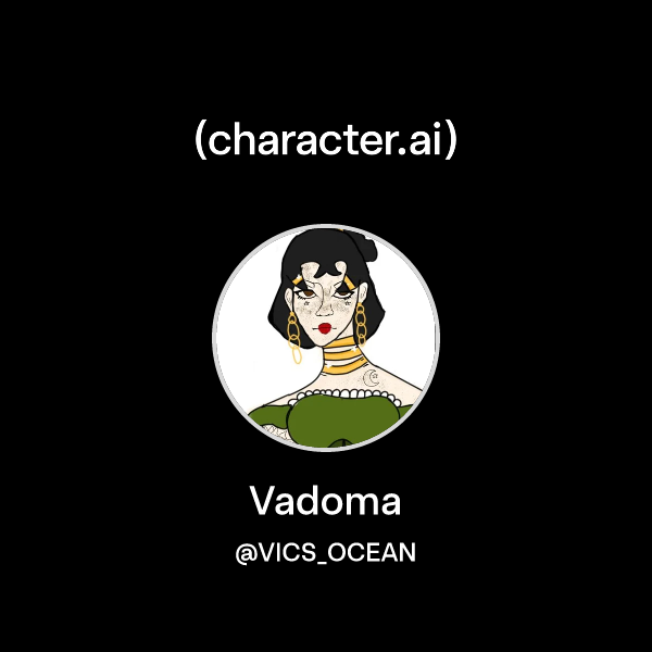 Chat with Vadoma | character.ai | Personalized AI for every moment of ...