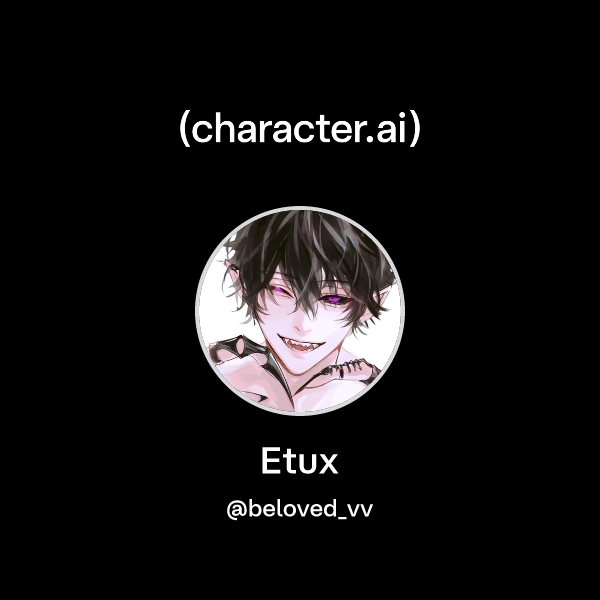 Chat with Etux | character.ai | Personalized AI for every moment of ...