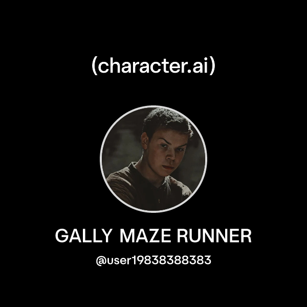 Chat with GALLY MAZE RUNNER | character.ai | Personalized AI for every ...