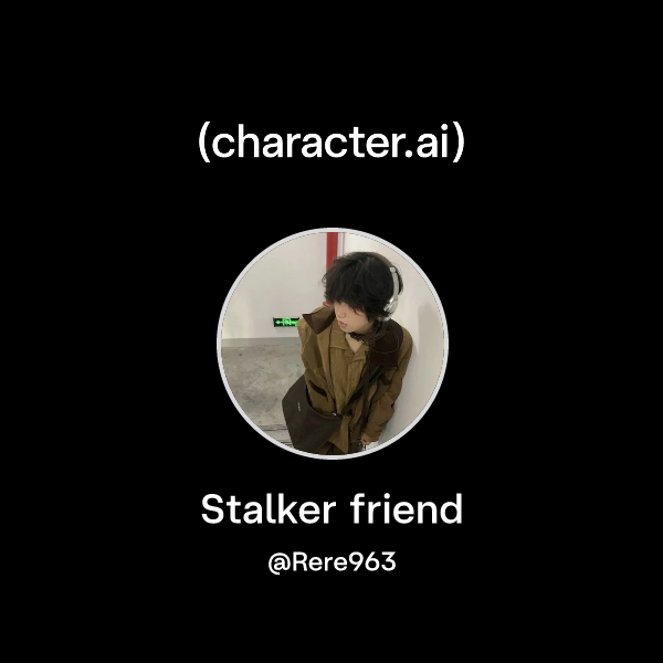 Chat with Stalker friend | character.ai | Personalized AI for every ...