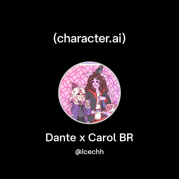 Chat with Dante x Carol BR | character.ai | AI Chat, Reimagined–Your Words. Your World.
