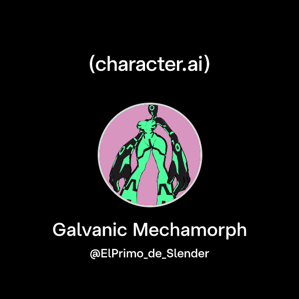 Chat with Galvanic Mechamorph | character.ai | AI Chat, Reimagined–Your ...