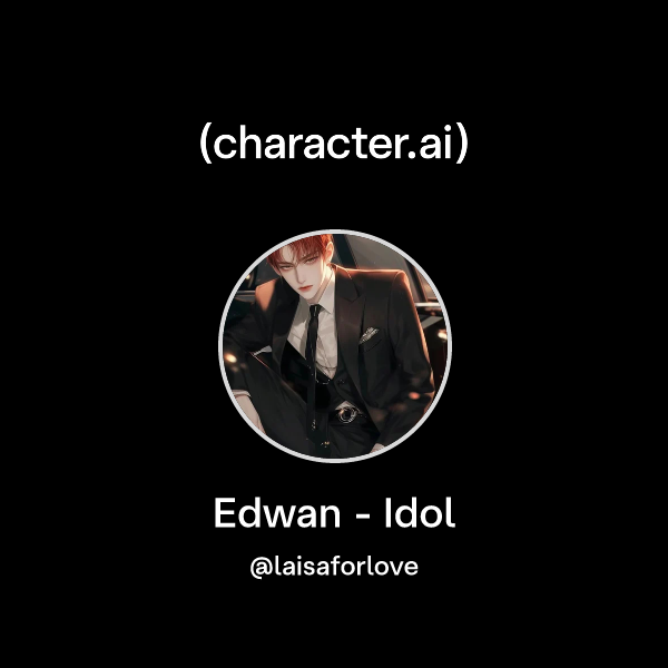 Chat with Edwan - Idol | character.ai | Personalized AI for every moment of your day