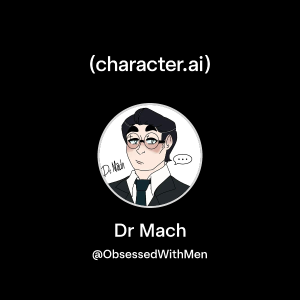 Chat with Dr Mach | character.ai | Personalized AI for every moment of ...