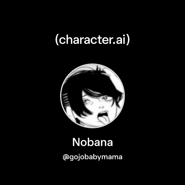 Chat with Nobana | character.ai | AI Chat, Reimagined–Your Words. Your World.