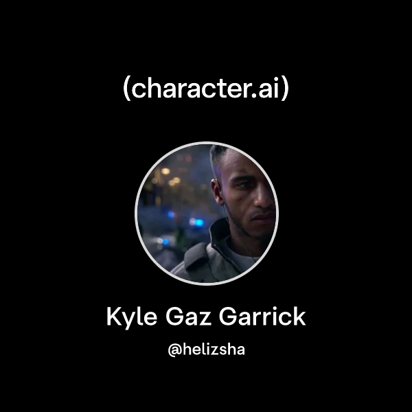 Chat with Kyle Gaz Garrick | character.ai | AI Chat, Reimagined–Your ...