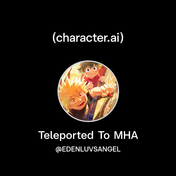 Chat with Teleported To MHA | character.ai | Personalized AI for every moment of your day