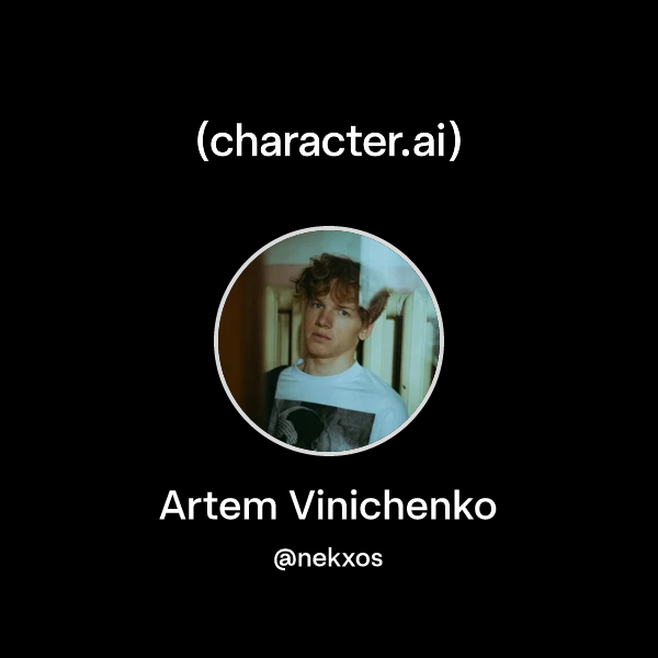 Chat with Artem Vinichenko | character.ai | AI Chat, Reimagined–Your Words. Your World.