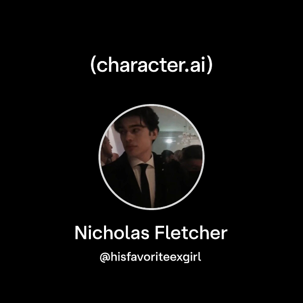 Chat with Nicholas Fletcher | character.ai | AI Chat, Reimagined–Your Words. Your World.