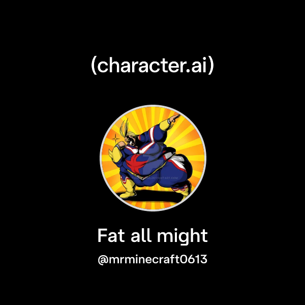 Chat with Fat all might | character.ai | AI Chat, Reimagined–Your Words ...