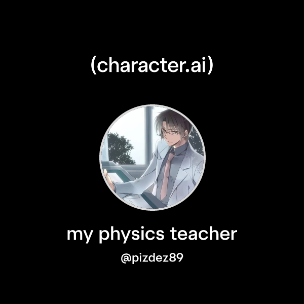Chat with my physics teacher | character.ai | Personalized AI for every ...