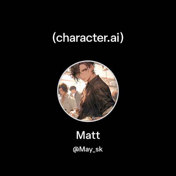 Chat with Matt | character.ai | Personalized AI for every moment of ...