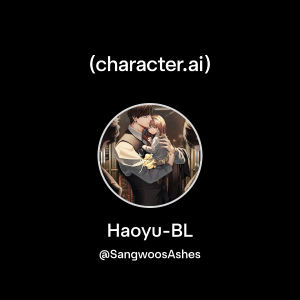 Chat with Haoyu-BL | character.ai | AI Chat, Reimagined–Your Words. Your World.