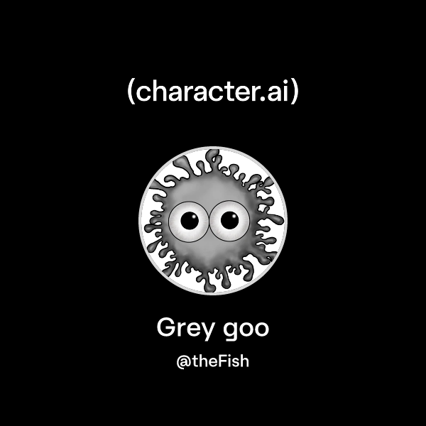 Chat with Grey goo | character.ai | AI Chat, Reimagined–Your Words. Your World.