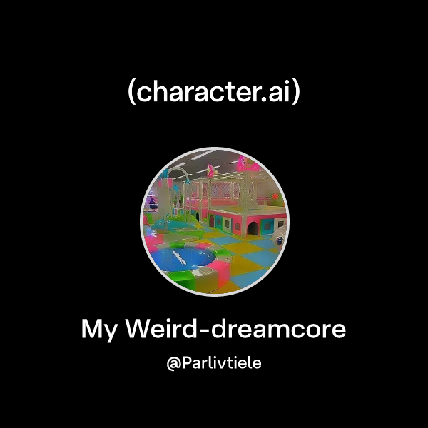 Chat with My Weird-dreamcore | character.ai | AI Chat, Reimagined–Your ...