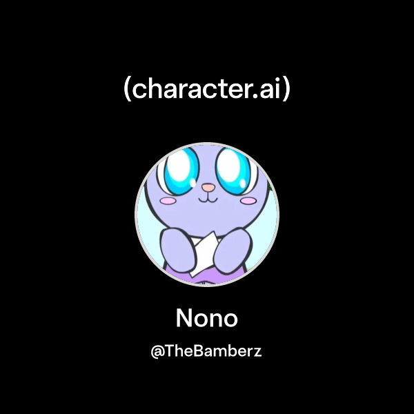 Chat with Nono | character.ai | AI Chat, Reimagined–Your Words. Your World.