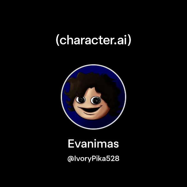 Chat with Evanimas | character.ai | Personalized AI for every moment of ...