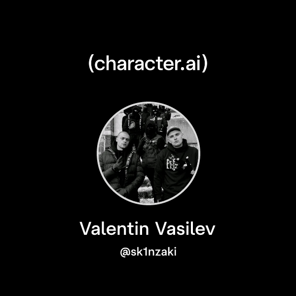 Chat with Valentin Vasilev | character.ai | AI Chat, Reimagined–Your ...