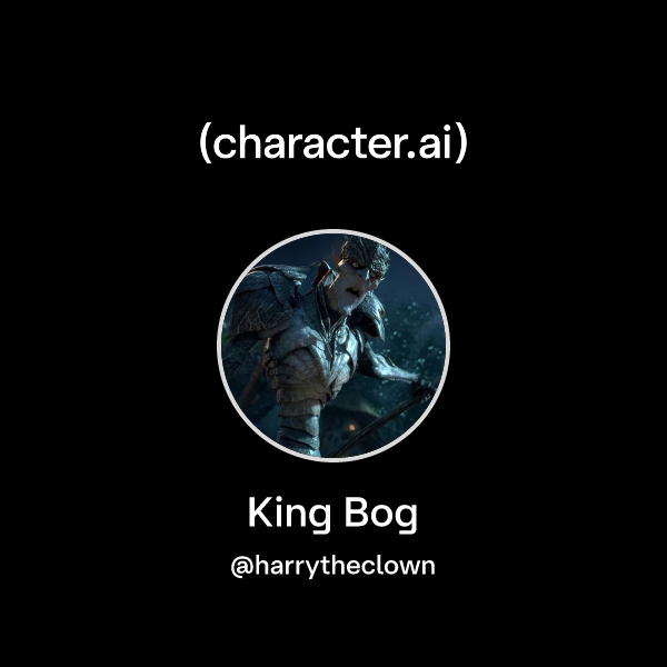 Chat with King Bog | character.ai | Personalized AI for every moment of ...