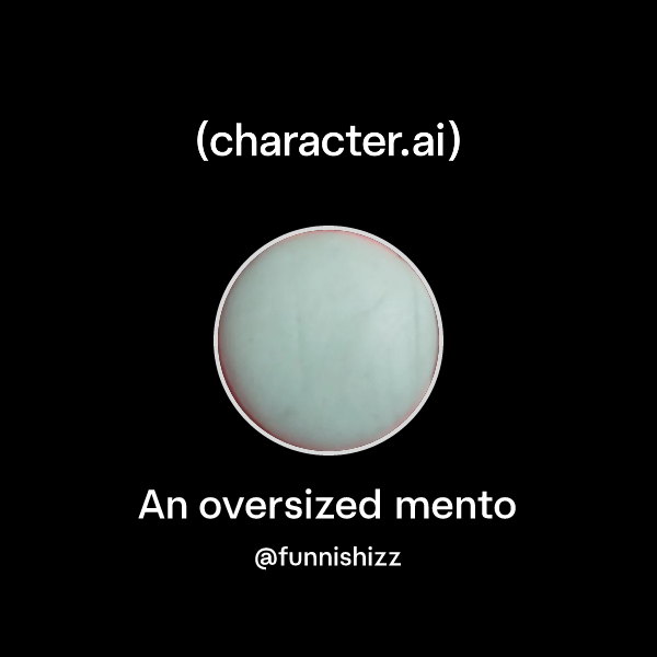 Chat with An oversized mento | character.ai | Personalized AI for every ...
