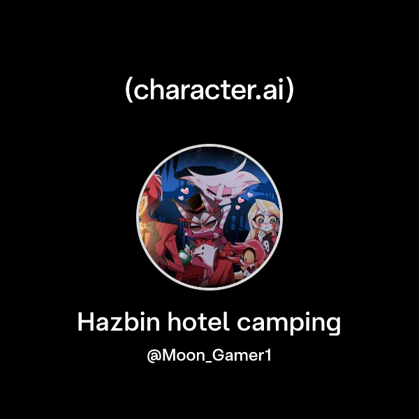 Chat with Hazbin hotel camping | character.ai | AI Chat, Reimagined ...