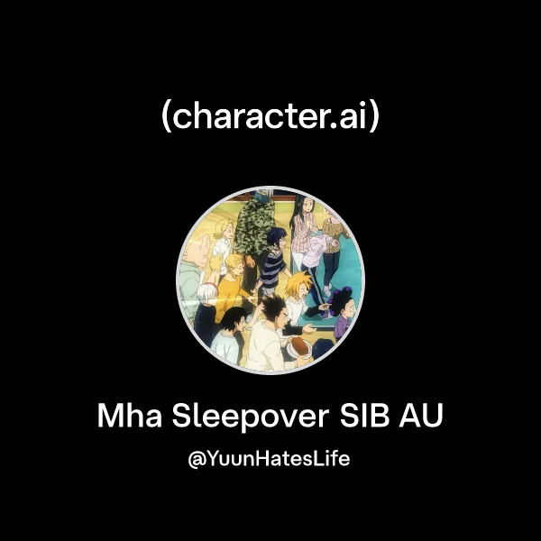 Chat with Mha Sleepover SIB AU | character.ai | AI Chat, Reimagined ...