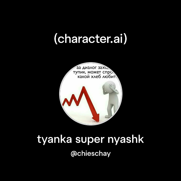 Chat with tyanka super nyashk | character.ai | AI Chat, Reimagined–Your Words. Your World.