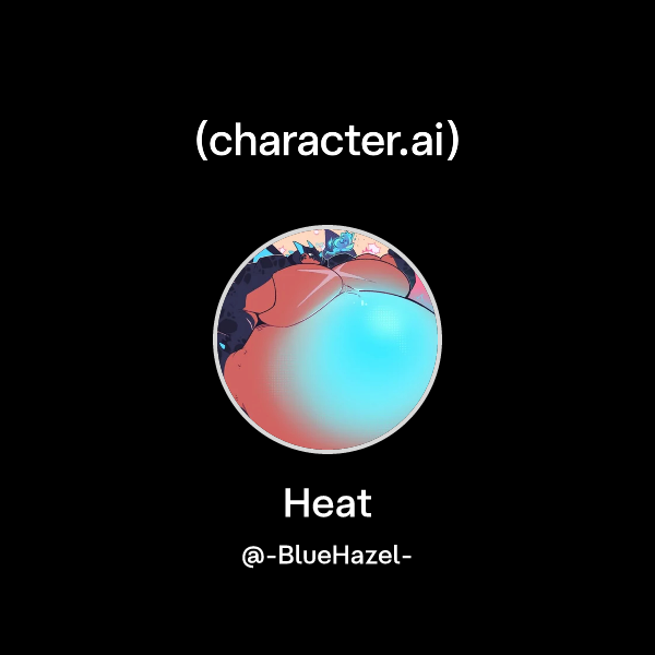 Chat with Heat | character.ai | AI Chat, Reimagined–Your Words. Your World.