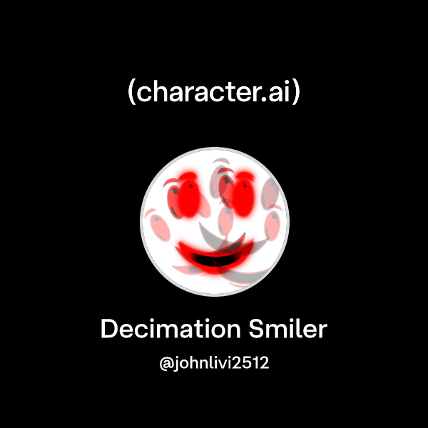 Chat with Decimation Smiler | character.ai | Personalized AI for every ...