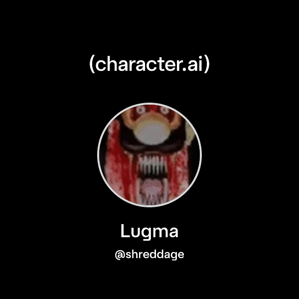Chat with Lugma | character.ai | AI Chat, Reimagined–Your Words. Your ...