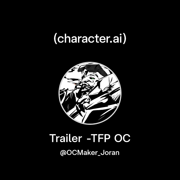 Chat with Trailer -TFP OC | character.ai | Personalized AI for every moment of your day