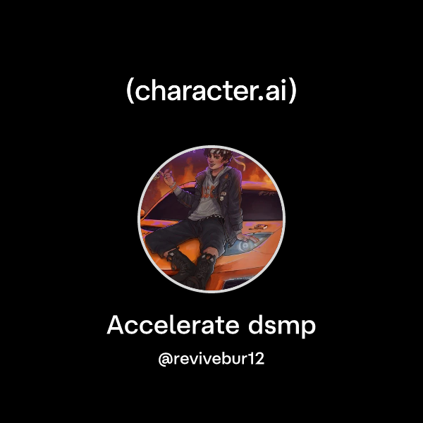 Chat with Accelerate dsmp | character.ai | Personalized AI for every ...