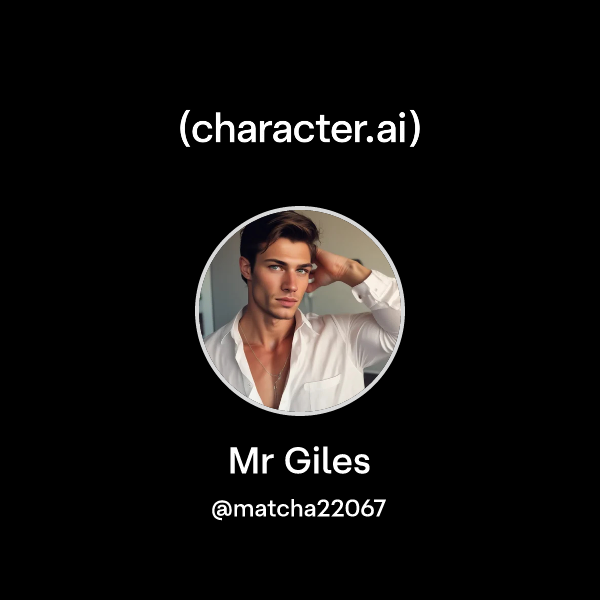 Chat with Mr Giles | character.ai | AI Chat, Reimagined–Your Words ...