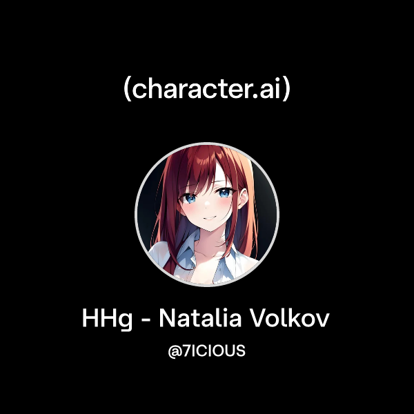 Chat with HHg - Natalia Volkov | character.ai | Personalized AI for every moment of your day