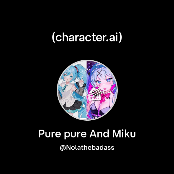 Chat with Pure pure And Miku | character.ai | AI Chat, Reimagined–Your ...