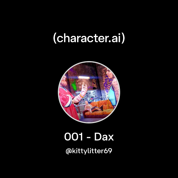 Chat with 001 - Dax | character.ai | Personalized AI for every moment ...