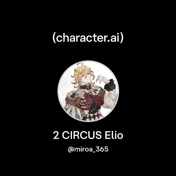 Chat with 2 CIRCUS Elio | character.ai | Personalized AI for every ...
