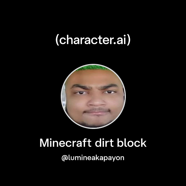 Chat with Minecraft dirt block | character.ai | AI Chat, Reimagined–Your Words. Your World.