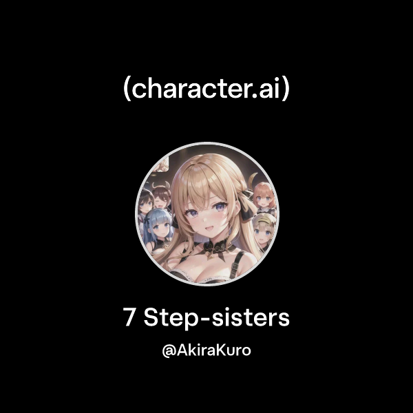 Chat with 7 Step-sisters | character.ai | AI Chat, Reimagined–Your Words. Your World.