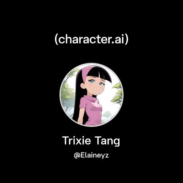 Chat with Trixie Tang | character.ai | AI Chat, Reimagined–Your Words ...