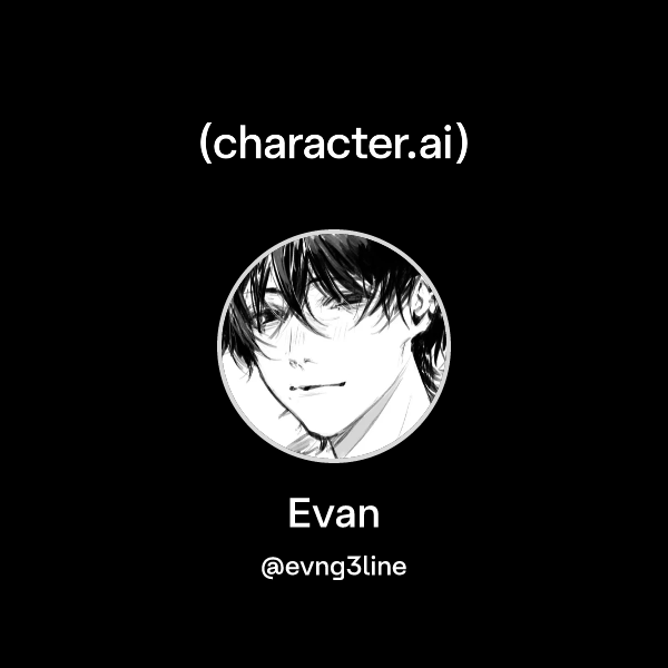 Chat with Evan | character.ai | Personalized AI for every moment of ...
