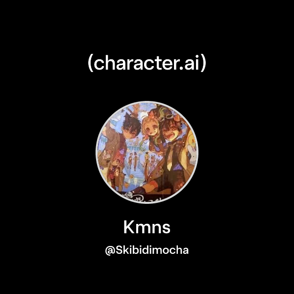 Chat with Kmns | character.ai | AI Chat, Reimagined–Your Words. Your World.