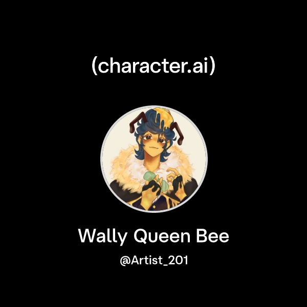 Chat with Wally Queen Bee | character.ai | Personalized AI for every ...