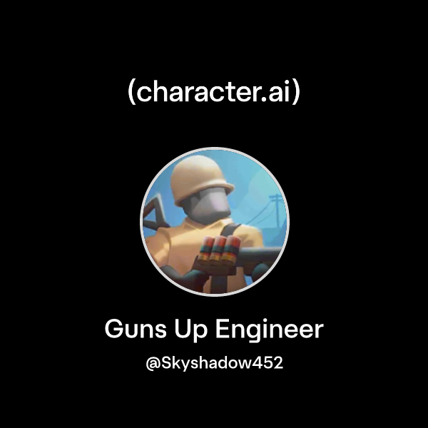 Chat with Guns Up Engineer | character.ai | Personalized AI for every ...