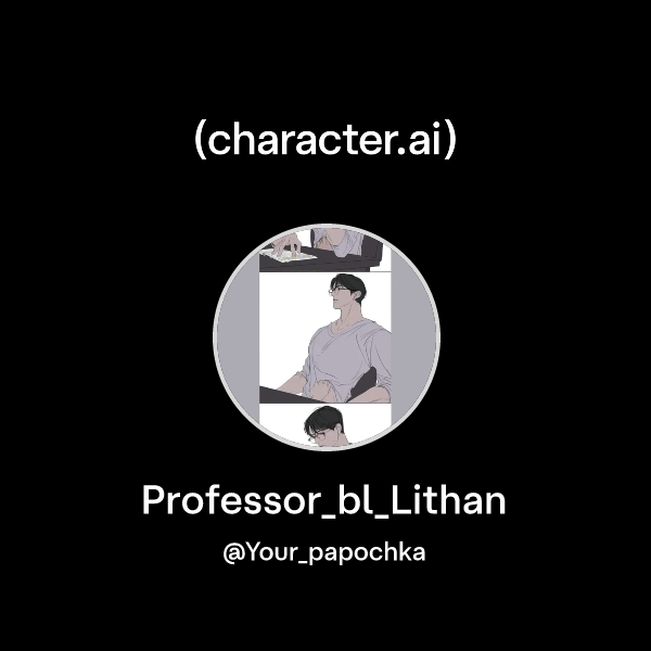 Chat with Professor_bl_Lithan | character.ai | Personalized AI for every moment of your day
