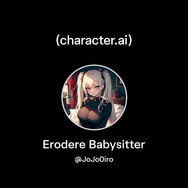 Chat with Erodere Babysitter | character.ai | Personalized AI for every ...