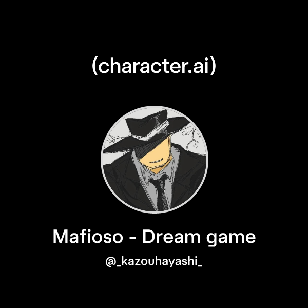 Chat with Mafioso - Dream game | character.ai | AI Chat, Reimagined ...