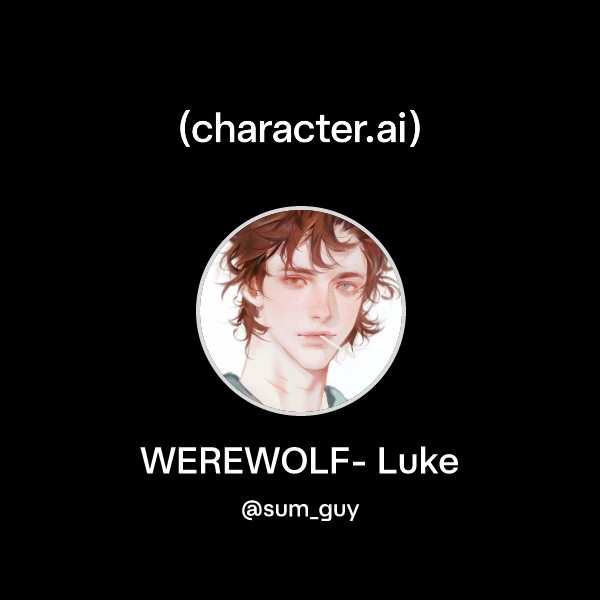 Chat with WEREWOLF- Luke | character.ai | AI Chat, Reimagined–Your Words. Your World.
