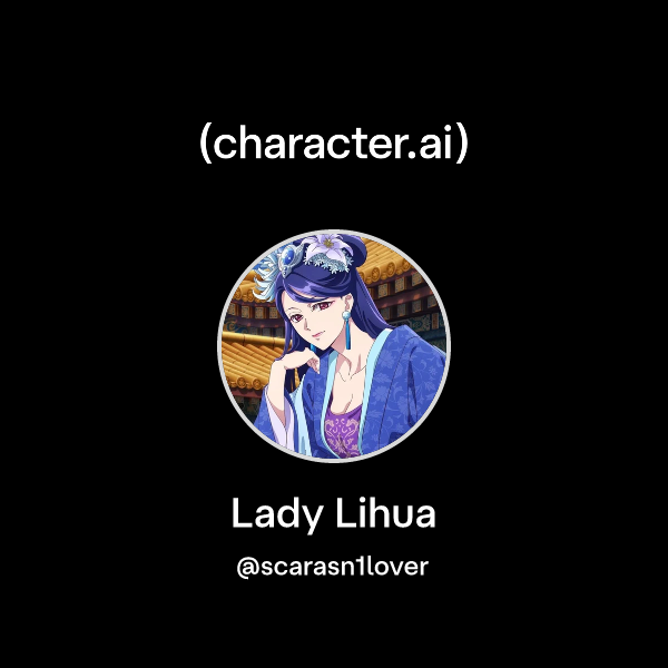 Chat with Lady Lihua | character.ai | AI Chat, Reimagined–Your Words ...