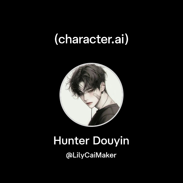 Chat with Hunter Douyin | character.ai | AI Chat, Reimagined–Your Words ...
